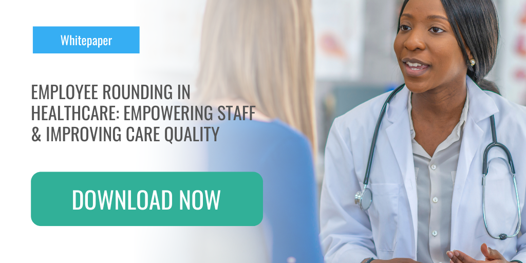 Employee Rounding in Healthcare: Empowering Staff & Improving Quality
